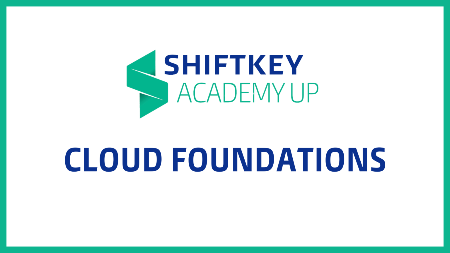Academy UP: Cloud Foundations (1/4) - ShiftKey Labs